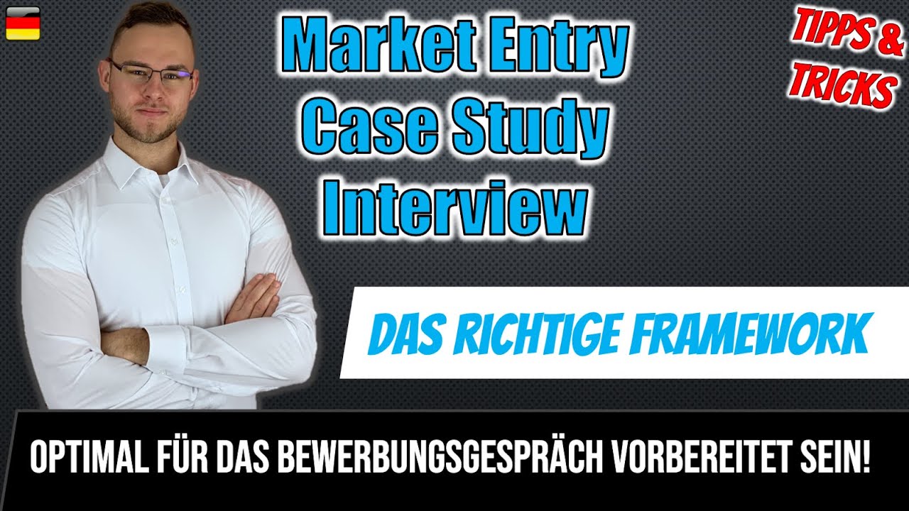 Market Entry Case Study Framework Deutsch - Schritt für Schritt erklärt ...