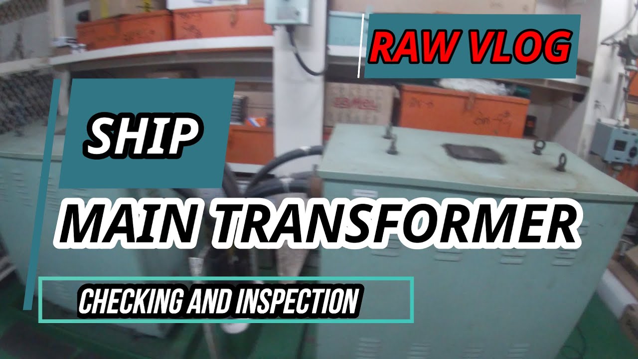 SHIP MAIN TRANSFORMER CHECKING AND INSPECTION - RAW VLOG - YouTube