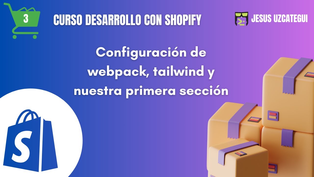 #3 CURSO DESARROLLO SHOPIFY - CONFIGURACIÓN DE WEBPACK, TAILWIND Y CREAREMOS NUESTRA PRIMERA ...