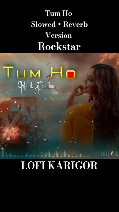 Tum Ho (Slowed+Reverb) Rockstar | Mohit Chauhan | Lofi Karigor - YouTube