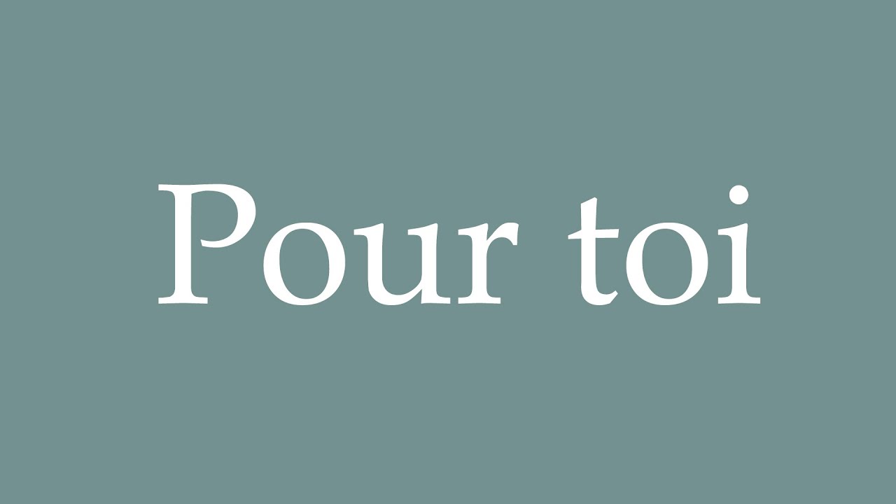 How to Pronounce ''Pour toi'' (For you ) Correctly in French - YouTube