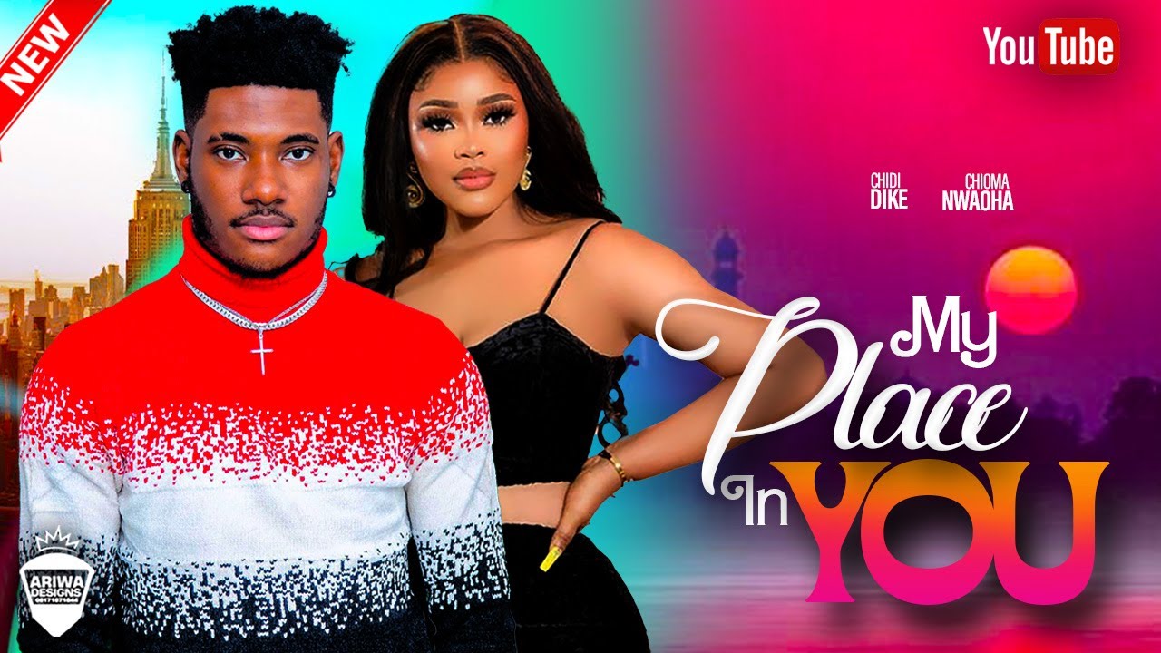 MY PLACE IN YOU - CHIDI DIKE, CHIOMA NWAOHA, ERONIN OSINACHI | 2023 ...
