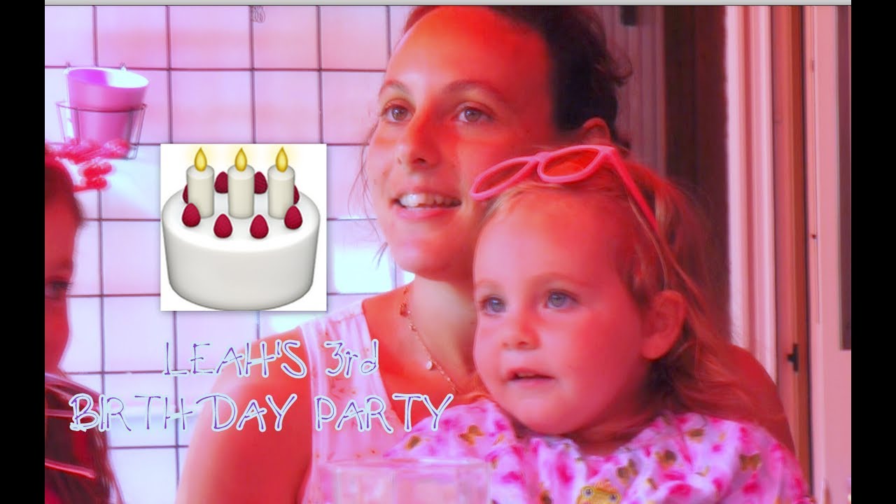 LEAH'S 3rd BIRTHDAY PARTY (And unseen homebirth footage) - YouTube