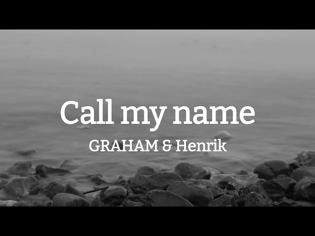 GRAHAM & Henrik - Call my name, chords, lyrics, video
