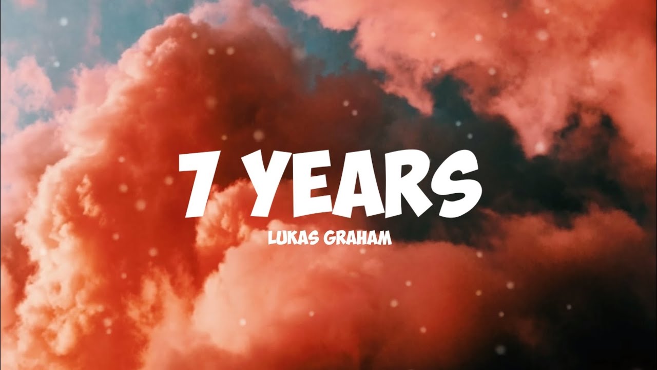 7 YEARS - LUKAS GRAHAM | MUSIC AND LYRIC - YouTube