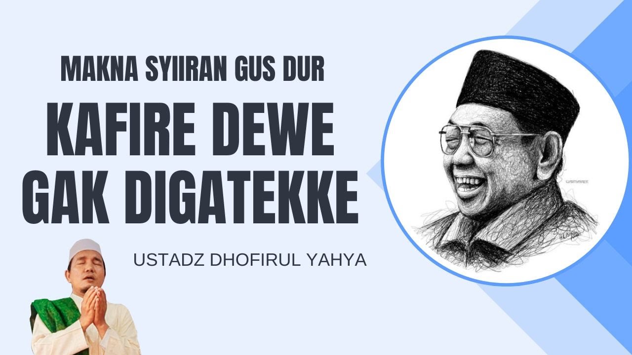 Makna Syiiran Gus Dur Kafire Dewe Gak Digatekke | Ustadz Dhofirul Yahya ...