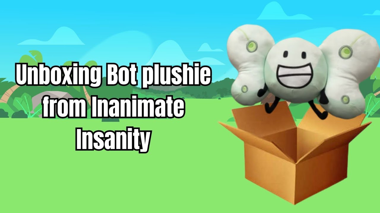 Unboxing the new Bot plushie from Inanimate Insanity!!! - YouTube
