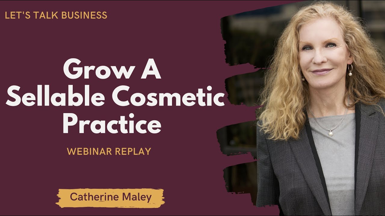 Grow A Sellable Cosmetic Practice | Webinar Replay | Catherine Maley ...