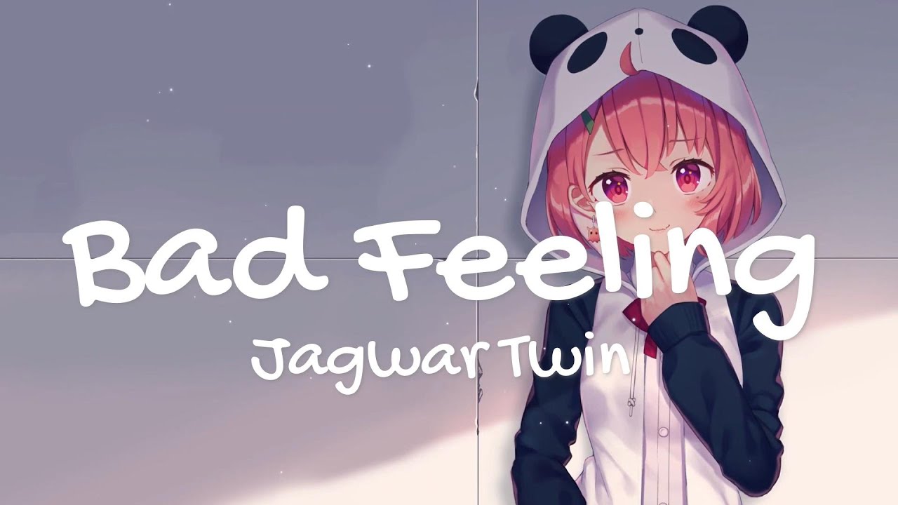 NIGHTCORE - BAD FEELING (OOMPA LOOMPA) - JAGWAR TWIN - LYRICS - YouTube