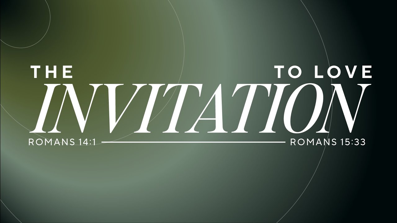The Invitation to Love: Romans 14:17-23 - Sunday Morning 04.30.23 - YouTube