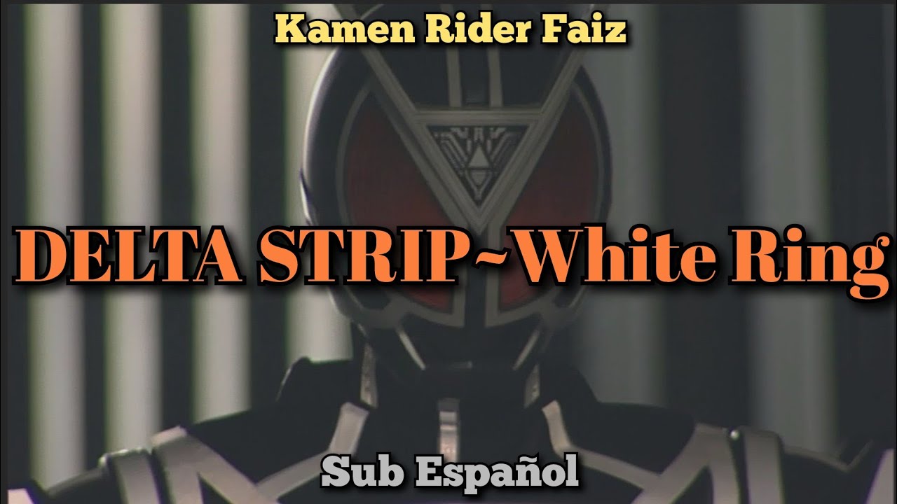 [MAD] Kamen Rider Faiz - DELTA STRIP~White Ring (Sub Español) - YouTube