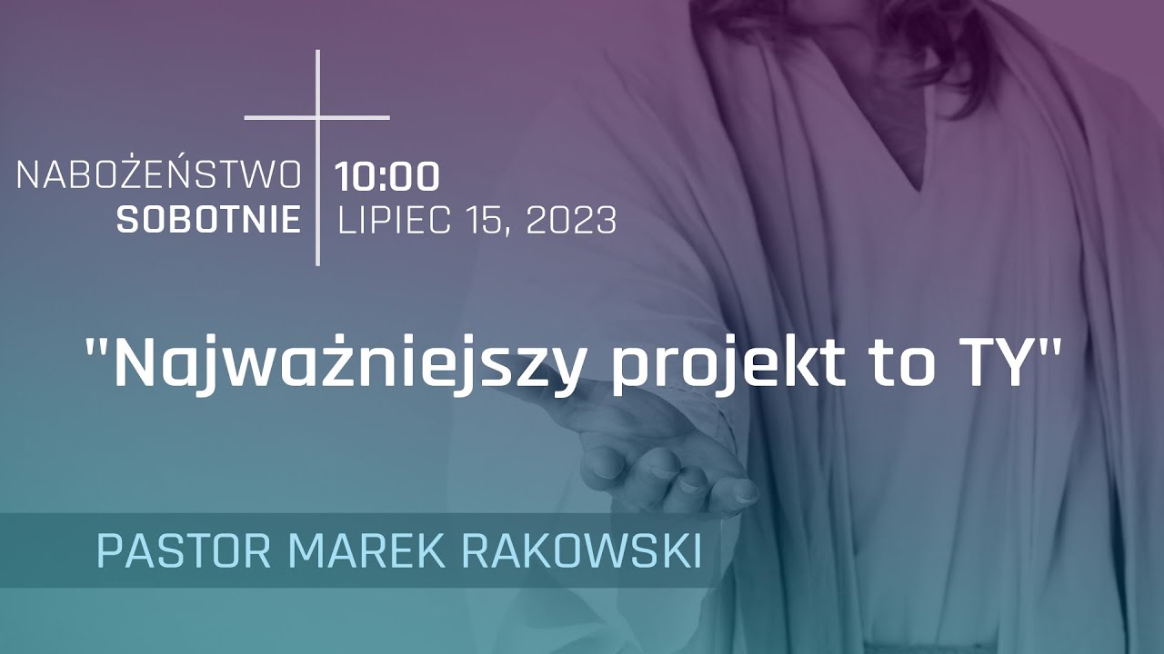 NABOŻEŃSTWO | "Najważniejszy projekt to TY" | pastor Marek Rakowski ...
