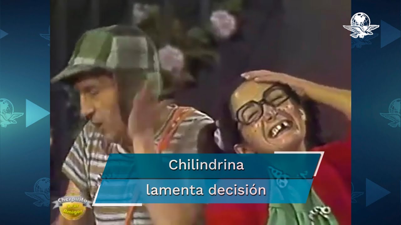 La Chilindrina "hace berrinche" por la salida de "El Chavo del 8" - YouTube