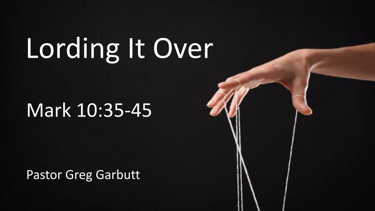 April 7, 2024 Lording It Over - Pastor Greg Garbutt - YouTube