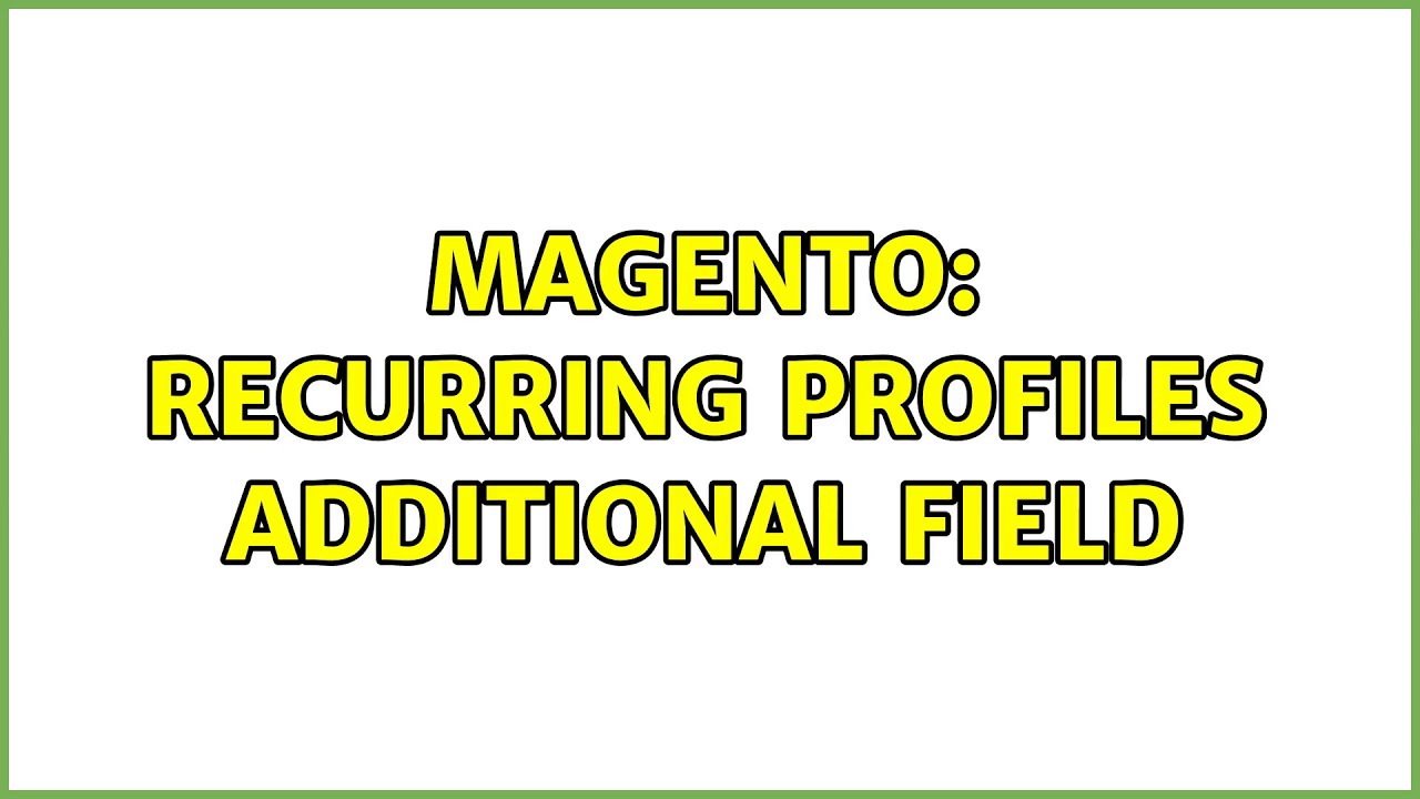 Magento: Recurring Profiles Additional Field - YouTube