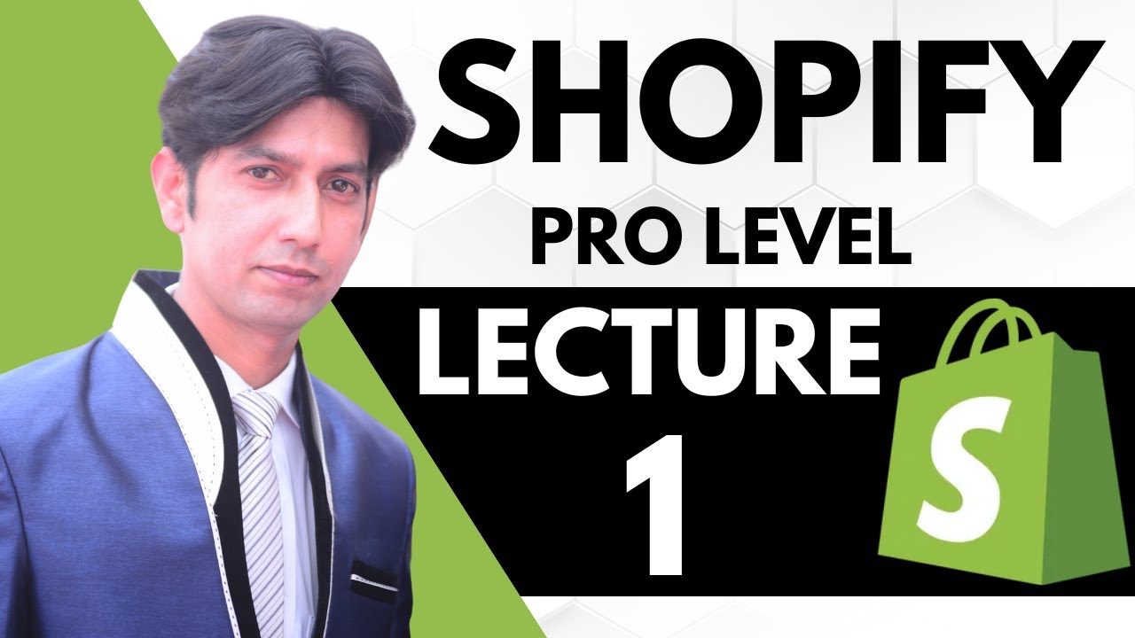 Shopify Pro Course | Lecture 1: Mastering Shopify for eCommerce ...