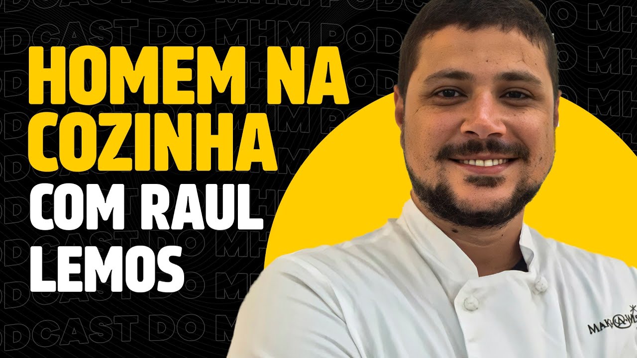 RAUL LEMOS e a COZINHA PARA HOMENS | PODCAST DO MHM - YouTube