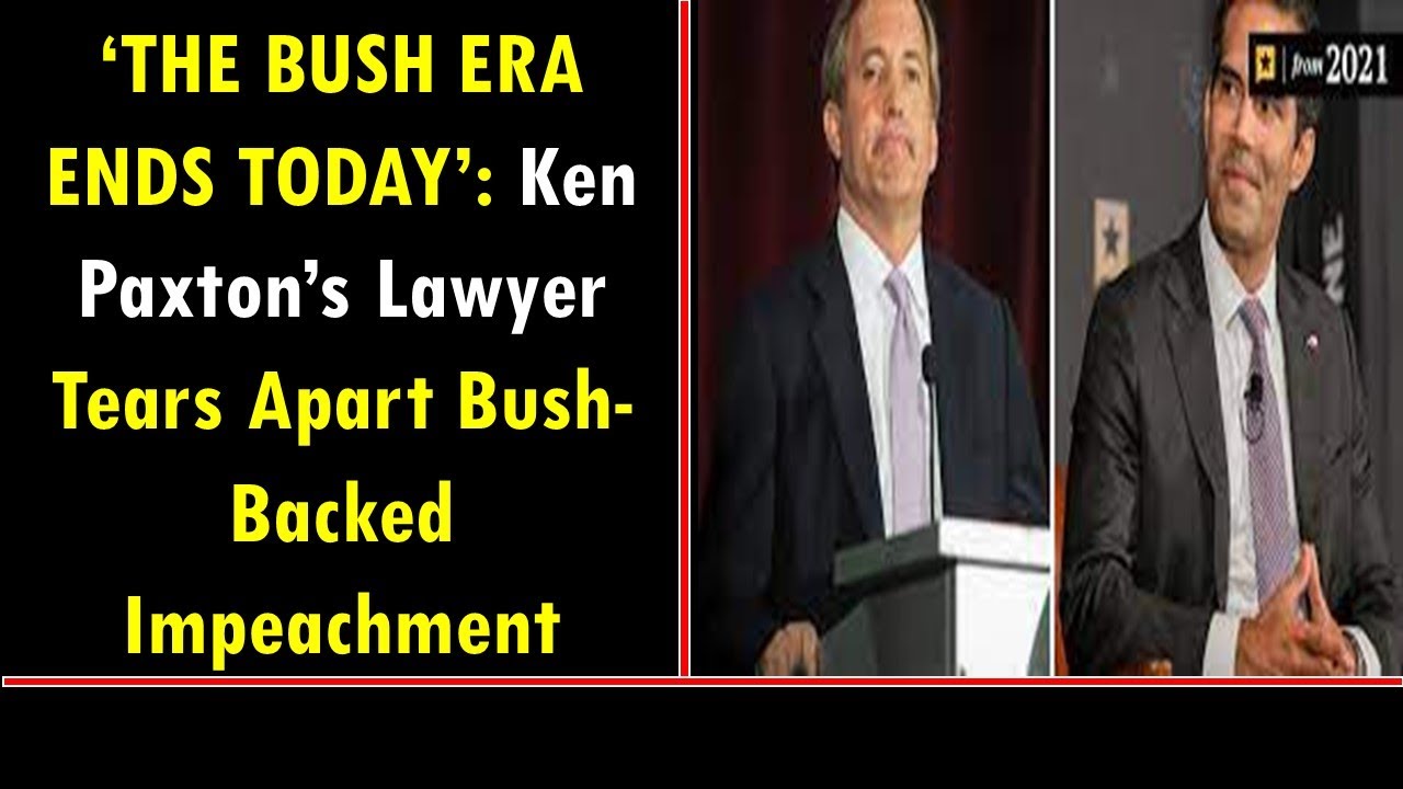 ‘THE BUSH ERA ENDS TODAY’: Ken Paxton’s Lawyer Tears Apart Bush-Backed ...