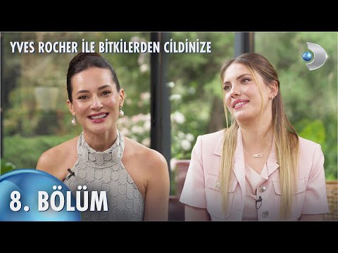 Yves Rocher ile Bitkilerden Cildinize 8. Bölüm | Eda Ece