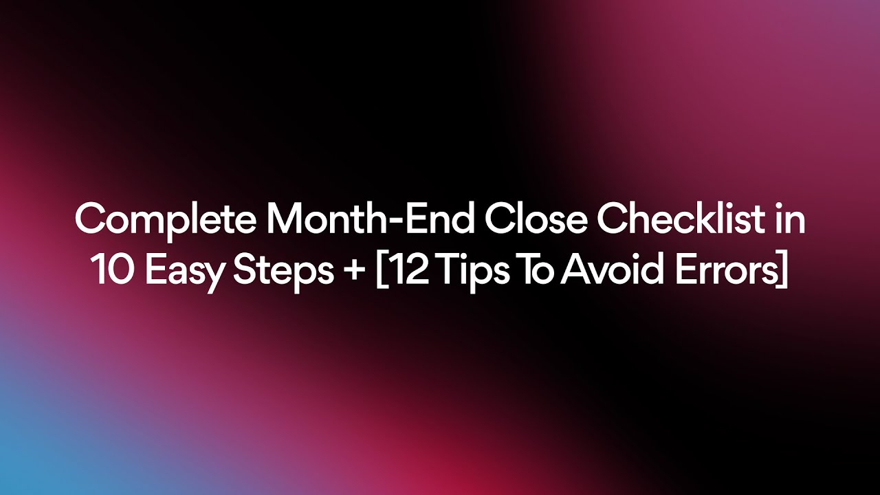 Complete Month End Close Checklist in 10 Easy Steps - YouTube