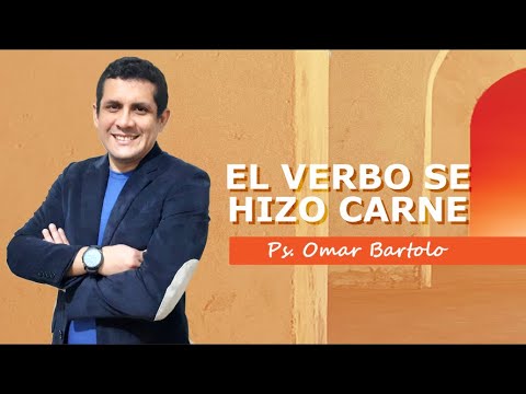EL VERBO SE HIZO CARNE - PS. OMAR BARTOLO - YouTube