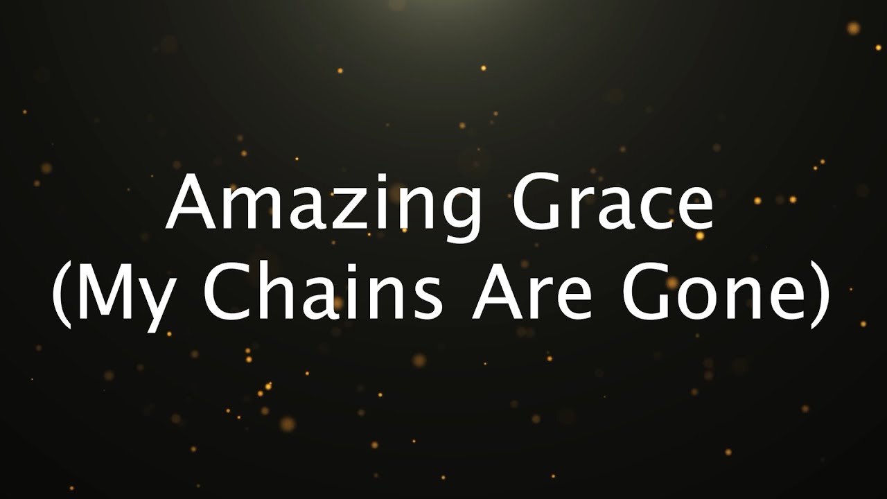 Amazing Grace (My Chains Are Gone) (Lyric Video) - YouTube