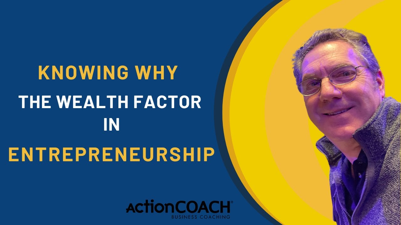 Knowing Why - The Wealth Factor in Entrepreneurship - YouTube