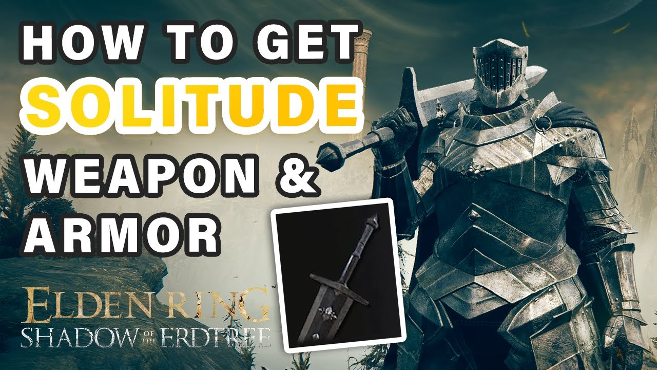 How to get Greatsword of Solitude & SOLITUDE Armor Set Elden Ring DLC ...