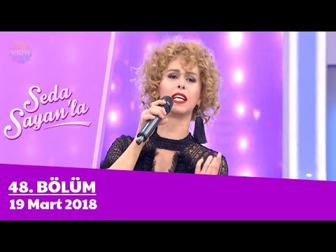 Seda Sayan'la 48. Bölüm | 19 Mart 2018