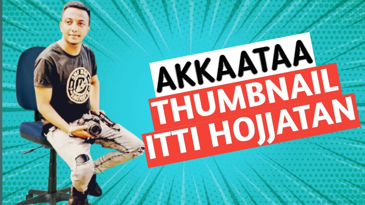 Akkata Thumbnail itti hojjatan |How to make Youtube Thumbnail - YouTube