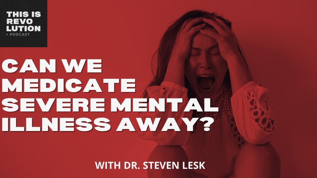 Can We Medicate Severe Mental Illness Away? ft Dr Steven Lesk - YouTube