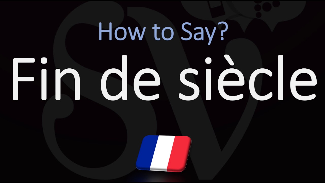 How to Pronounce Fin de Siècle? (CORRECTLY) French Meaning ...