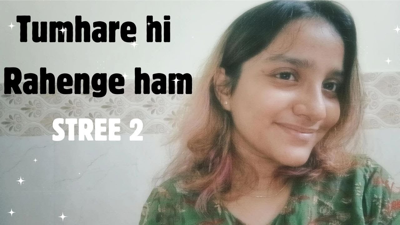 Tumhare hi Rahenge ham - Female cover I Stree 2 I Sing by Afreen shah ...
