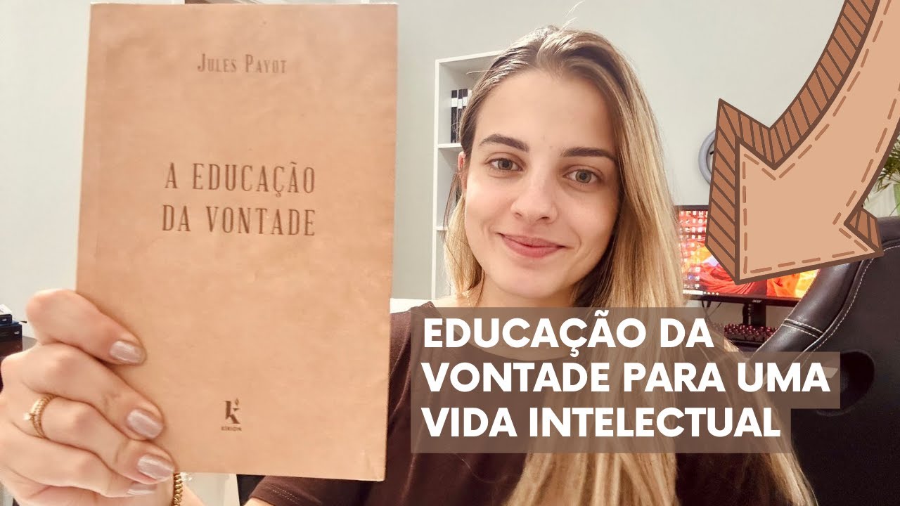 A EDUCAÇÃO DA VONTADE - JULES PAYOT | COMO EDUCAR A VONTADE? - YouTube