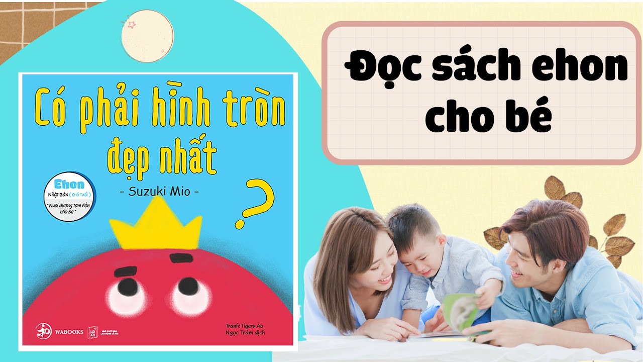 Cùng Đọc Sách Ehon " Có Phải Hình Tròn Đẹp Nhất" - Sách Ehon Cho Bé Từ 0-6 Tuổi Phát Triển Toàn ...