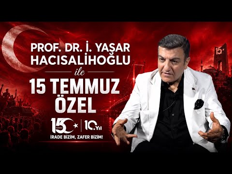 Prof. Dr. İ. Yaşar Hacısalihoğlu ile Bilgiden Bilince - 15 Temmuz Özel