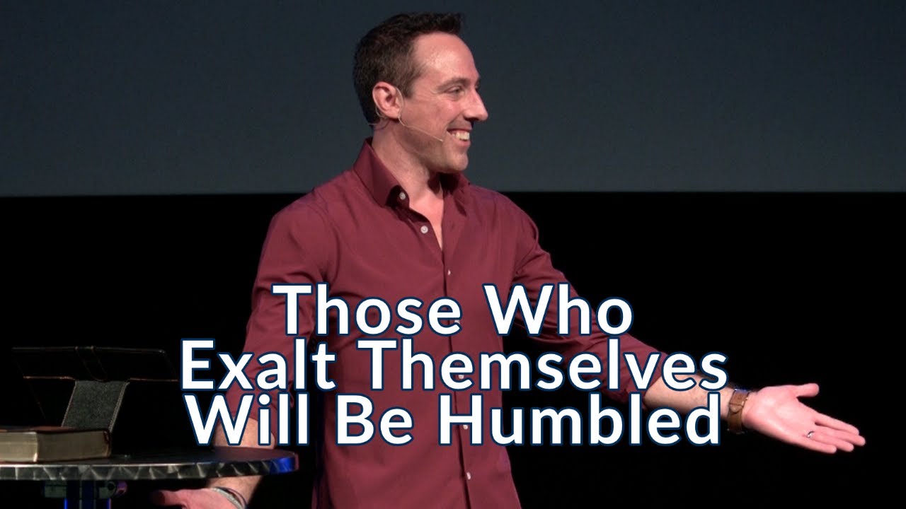 Those Who Exalt Themselves Will Be Humbled - YouTube