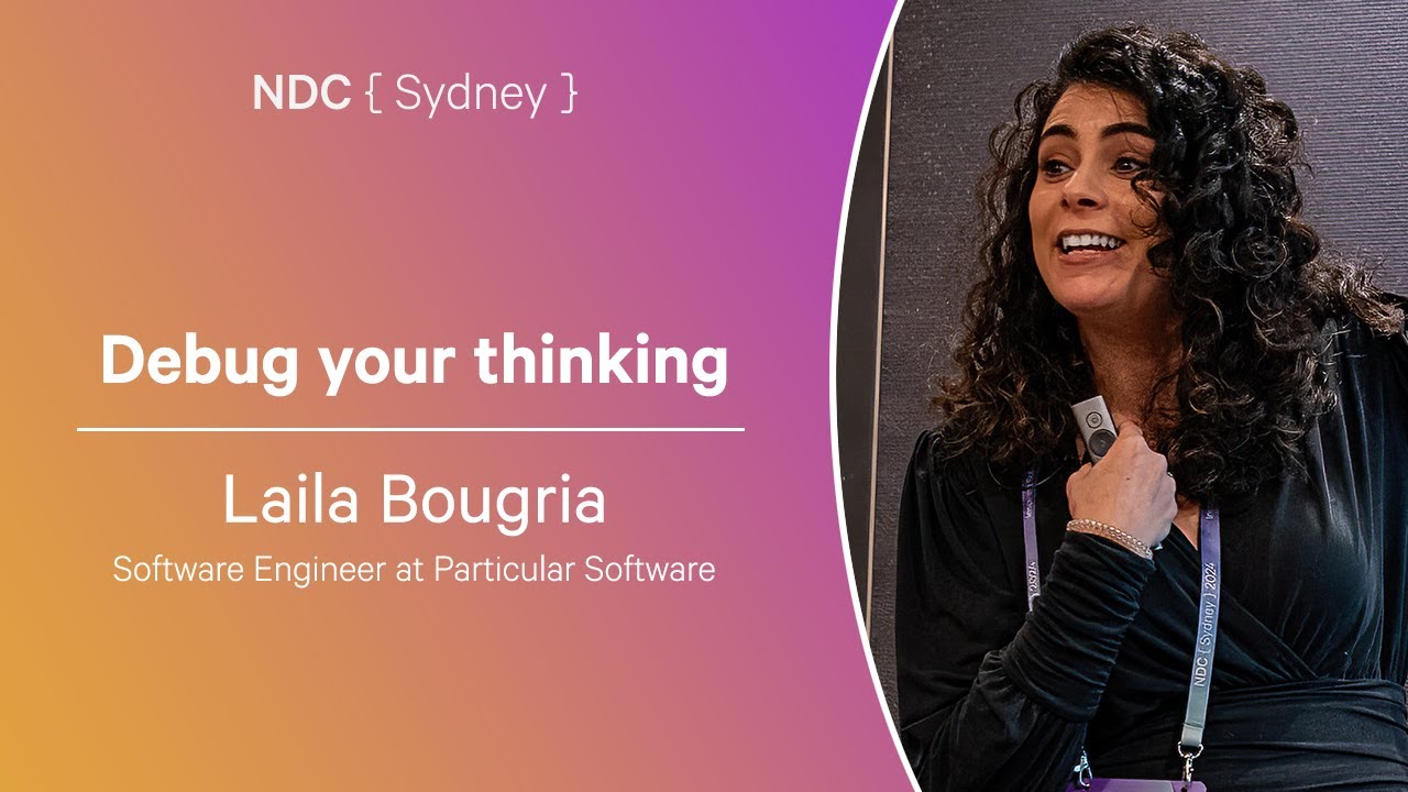 Debug your thinking - Laila Bougria - NDC Sydney 2024 - YouTube