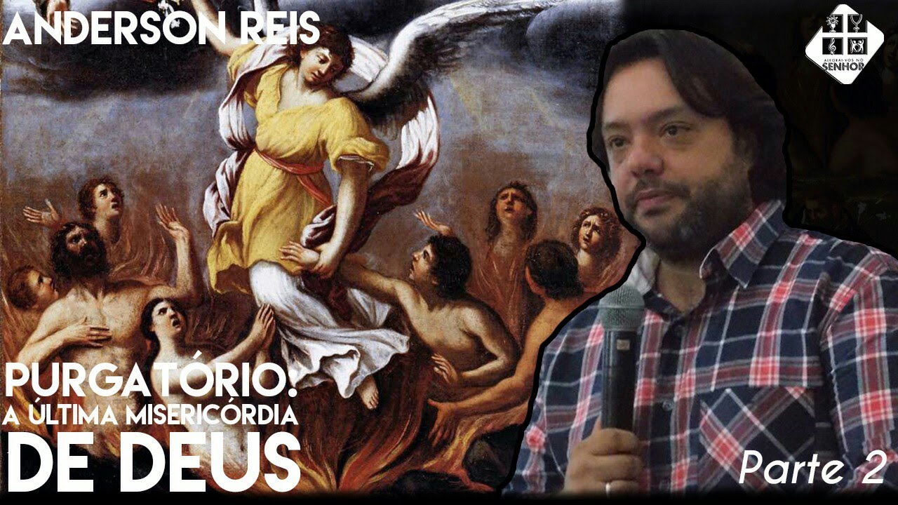 Anderson Reis - Purgatório, última misericórdia de Deus - parte 2 - YouTube