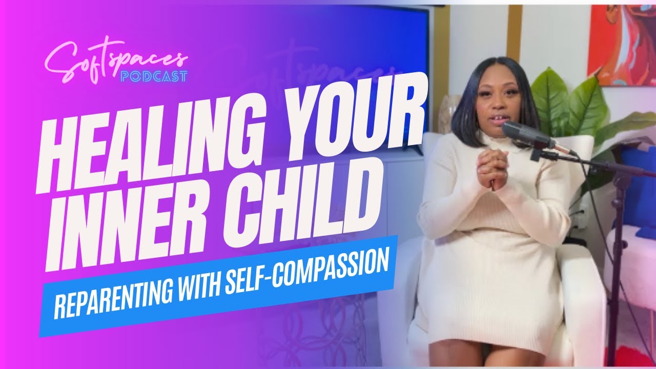 Ep. 14 Healing your inner Child: Reparenting with Self-compassion - YouTube