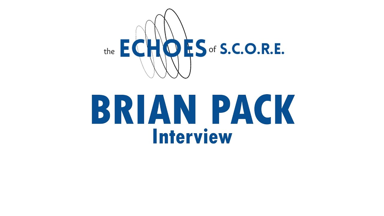 The Echoes of SCORE- Brian Pack Interview - YouTube
