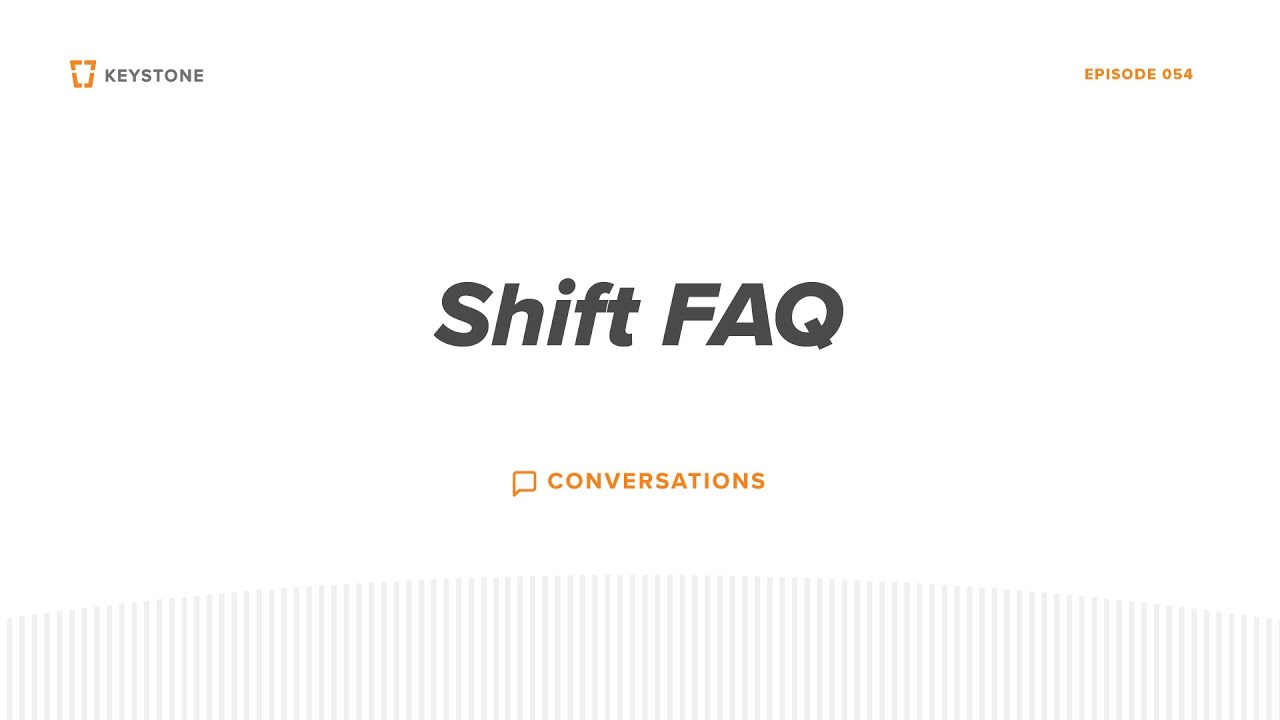 Keystone Conversations | Shift FAQ - YouTube