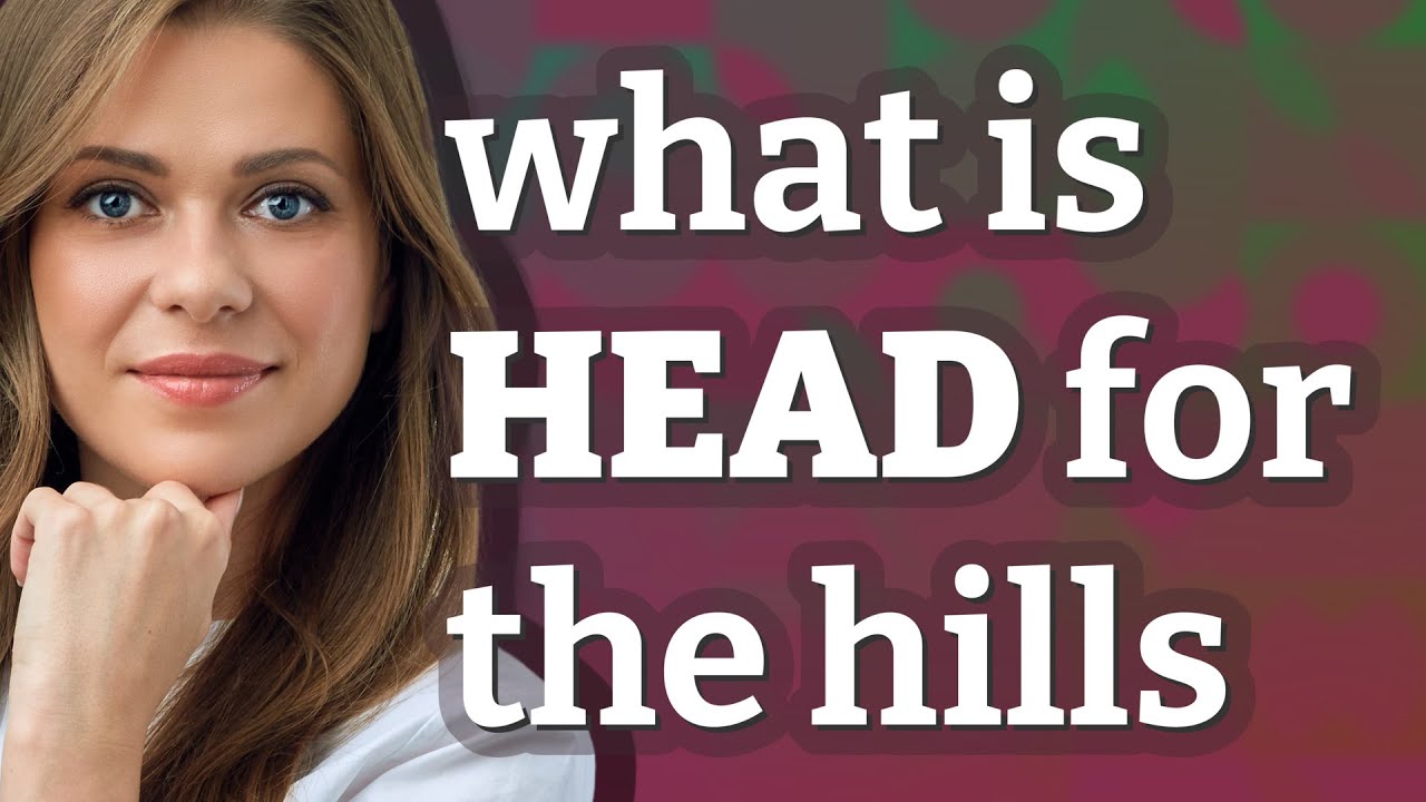 Head for the hills | meaning of Head for the hills - YouTube