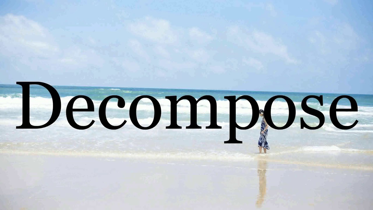 How To Pronounce Decompose🌈🌈🌈🌈🌈🌈Pronunciation Of Decompose - YouTube