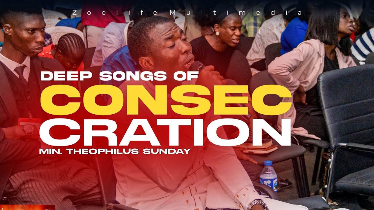 DEEP SONGS OF CONSECRATION || MIN. THEOPHILUS SUNDAY - YouTube