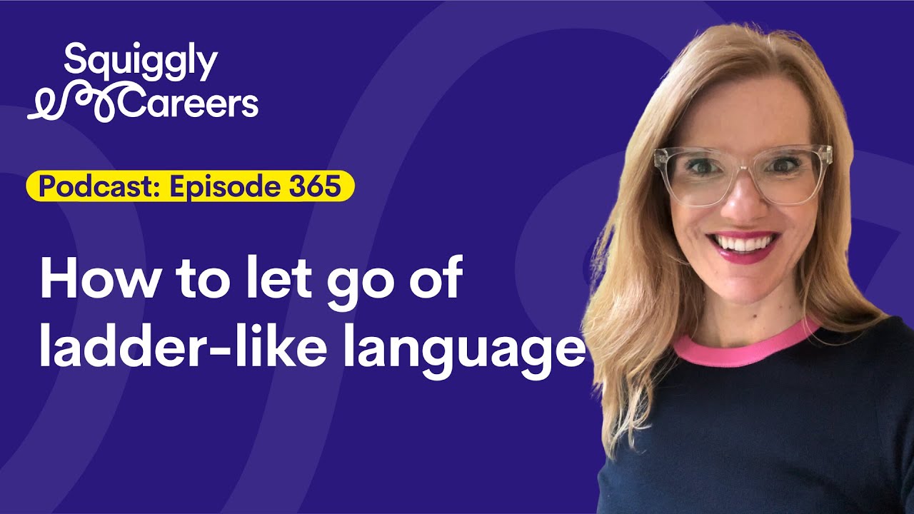 How to let go of ladder like language | Squiggly Careers E365 - YouTube