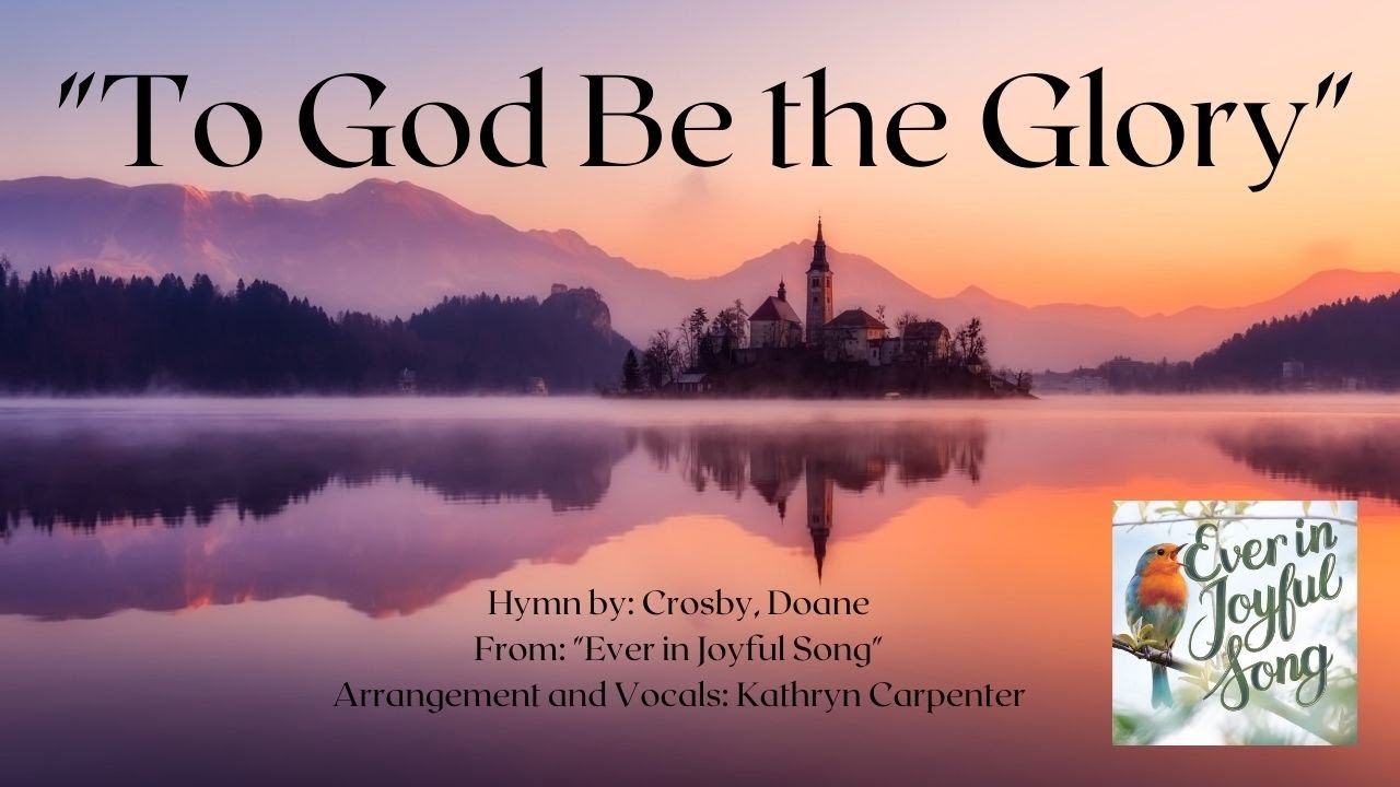 "To God Be the Glory" (Crosby, Doane, Arr. Kathryn Carpenter) #hymn # ...