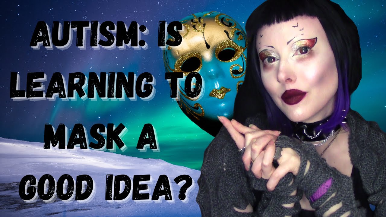 Autistic Masking: How I Learned, & Why It's Not All Good! - YouTube