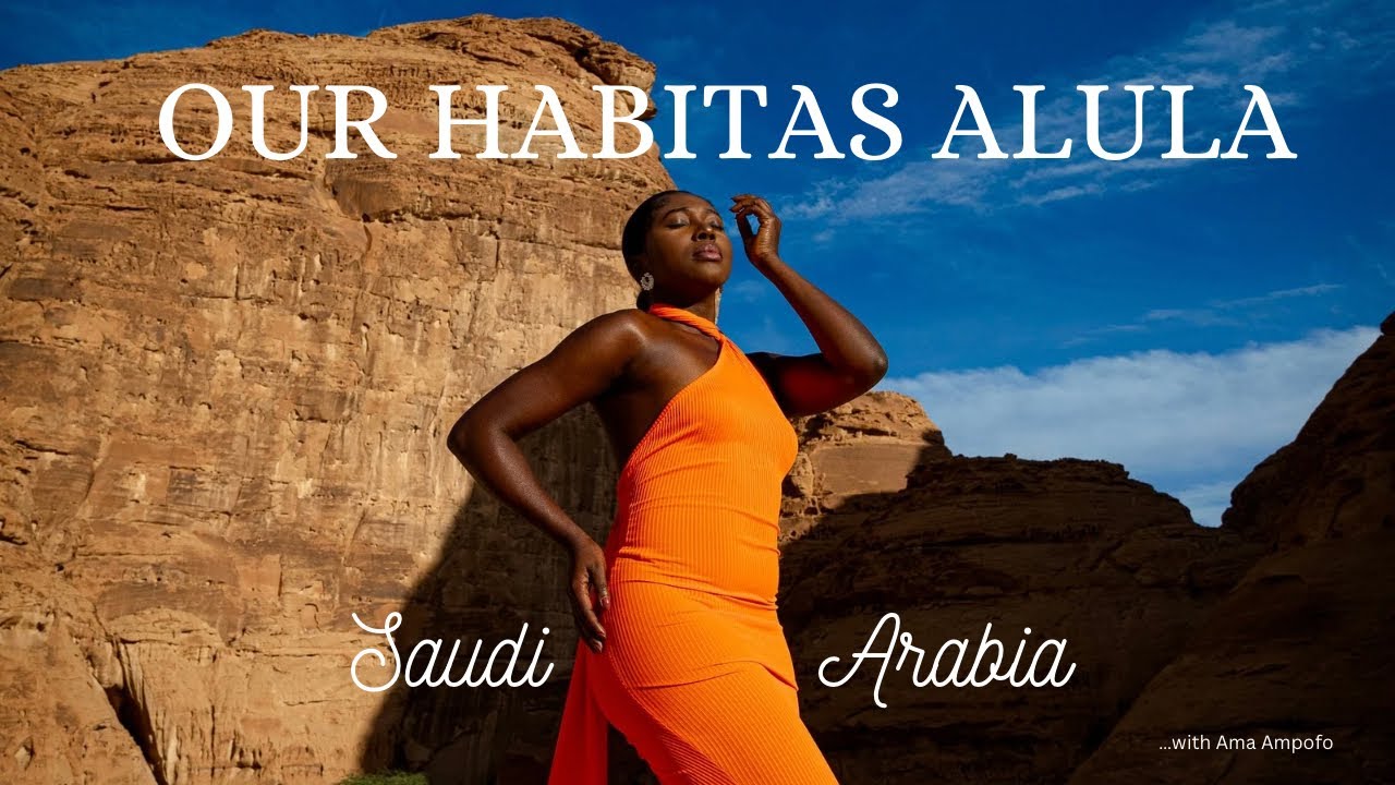 Our Habitas Alula - Saudi Arabia with Ama Ampofo part 2 - YouTube