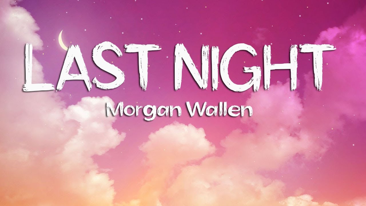 Morgan Wallen - Last Night (Lyrics) - YouTube